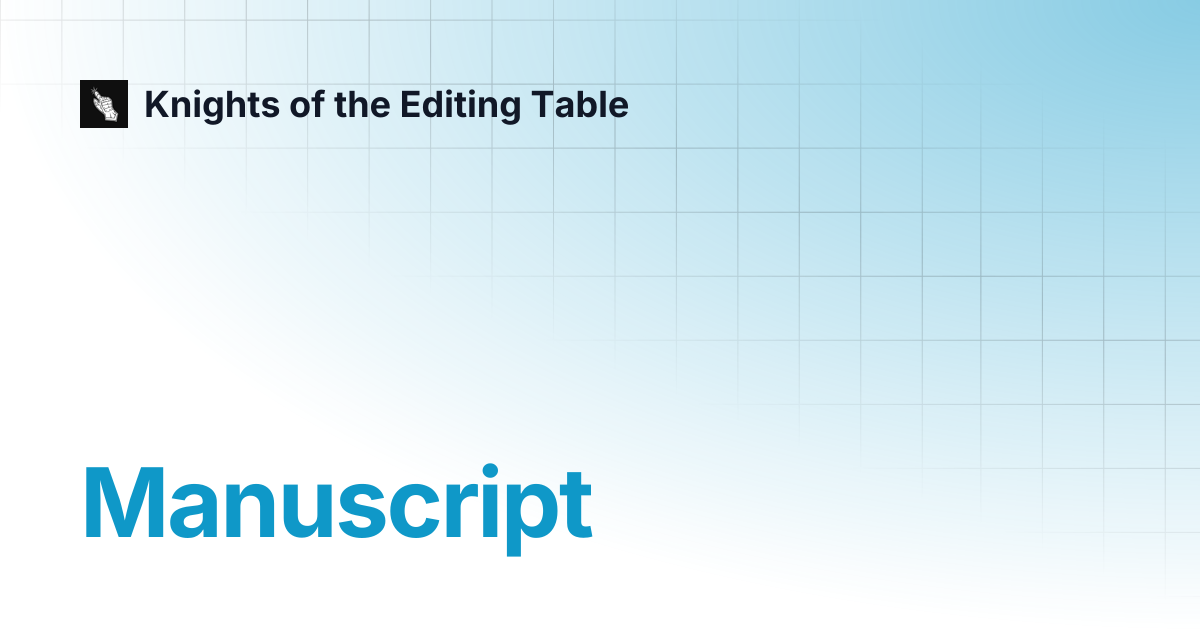 Manuscript | Knights of the Editing Table