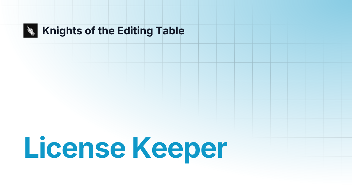 License Keeper | Knights of the Editing Table