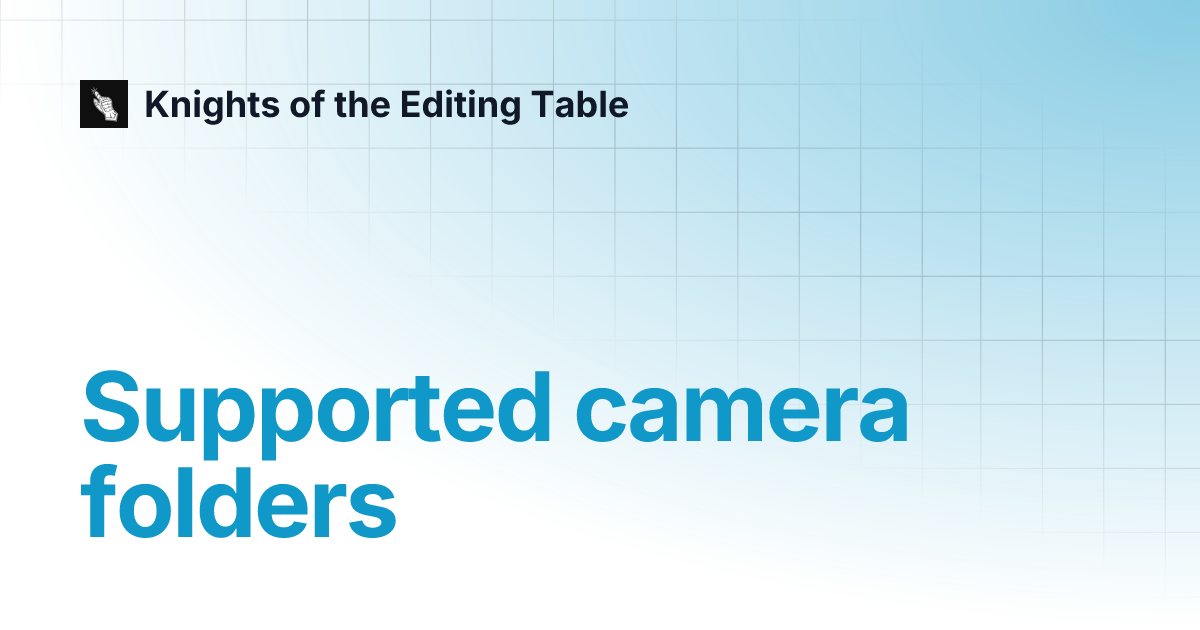 Supported camera folders | Knights of the Editing Table