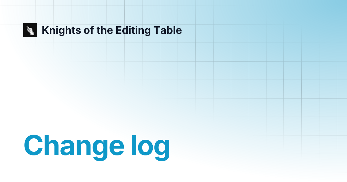 Change log | Knights of the Editing Table