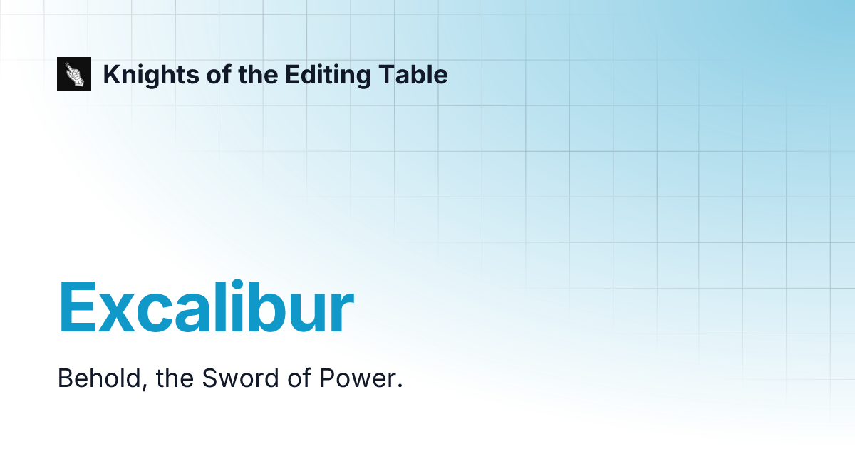 Excalibur | Knights of the Editing Table