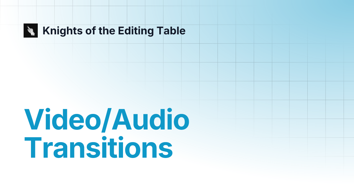 Video/Audio Transitions | Knights of the Editing Table