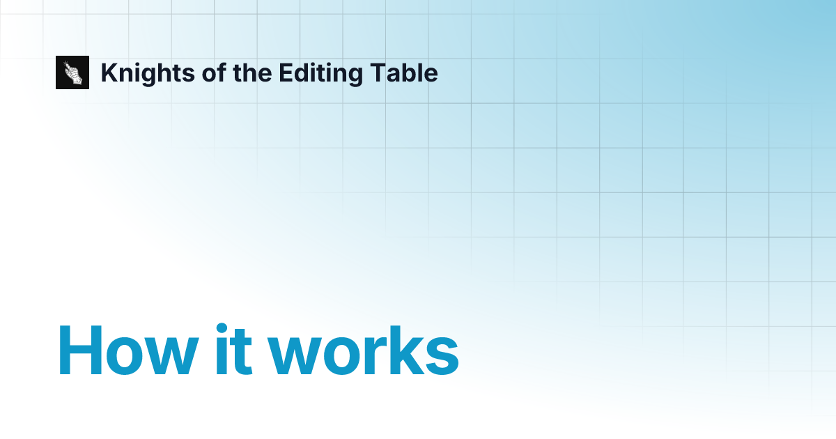 How it works | Knights of the Editing Table