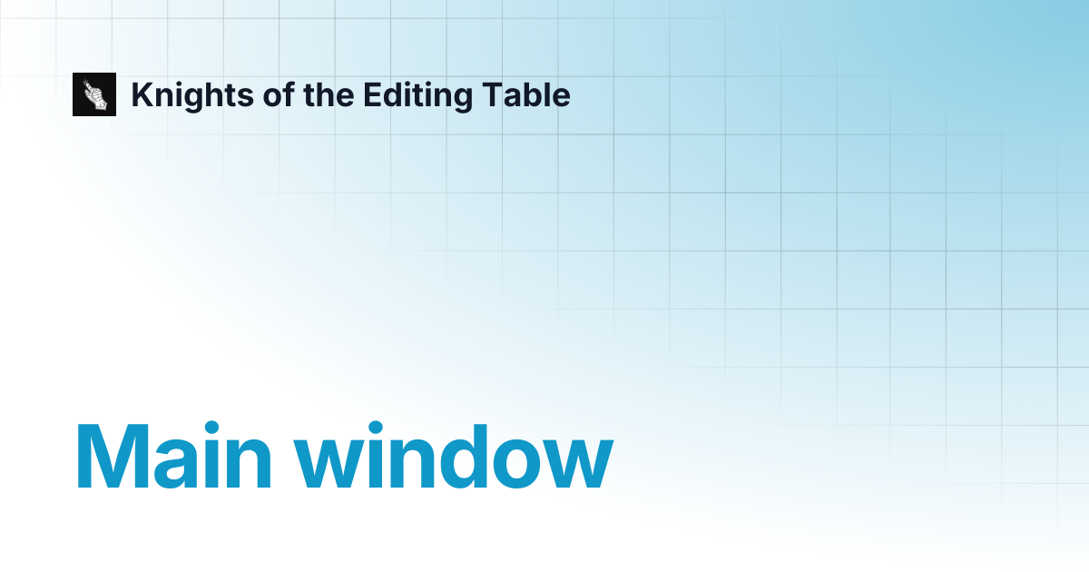 Main window | Knights of the Editing Table