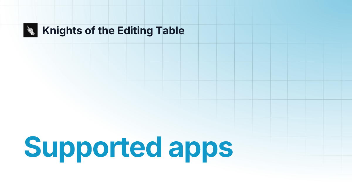Supported apps | Knights of the Editing Table