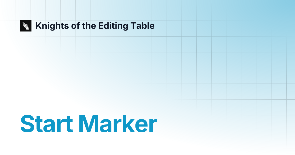 Start Marker | Knights of the Editing Table