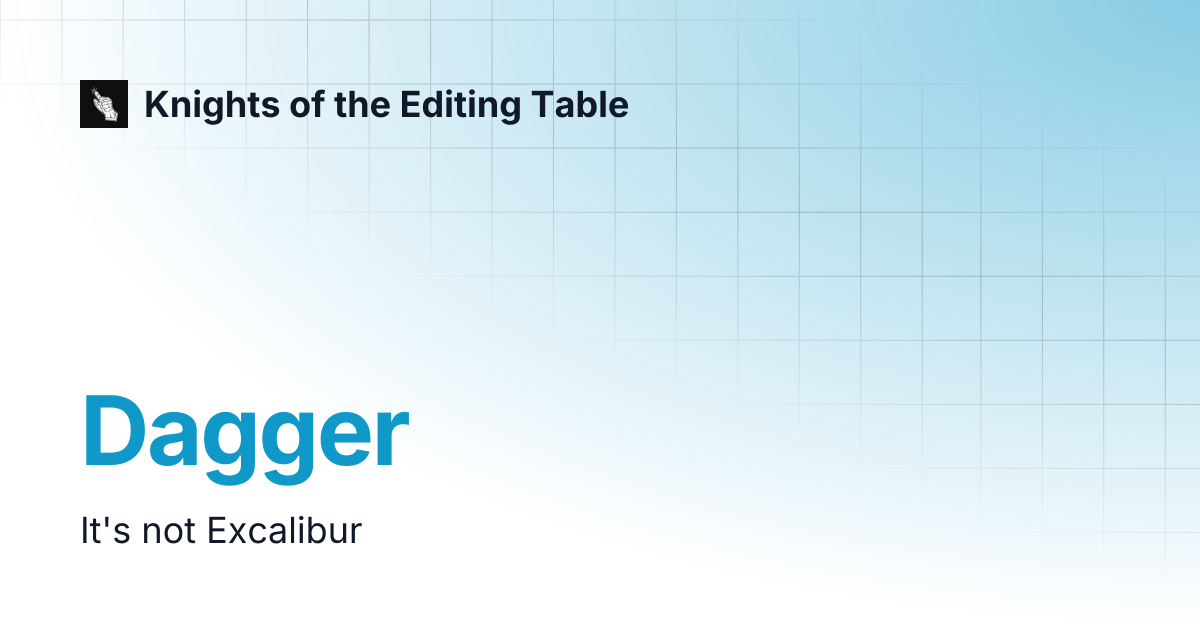 Dagger | Knights of the Editing Table