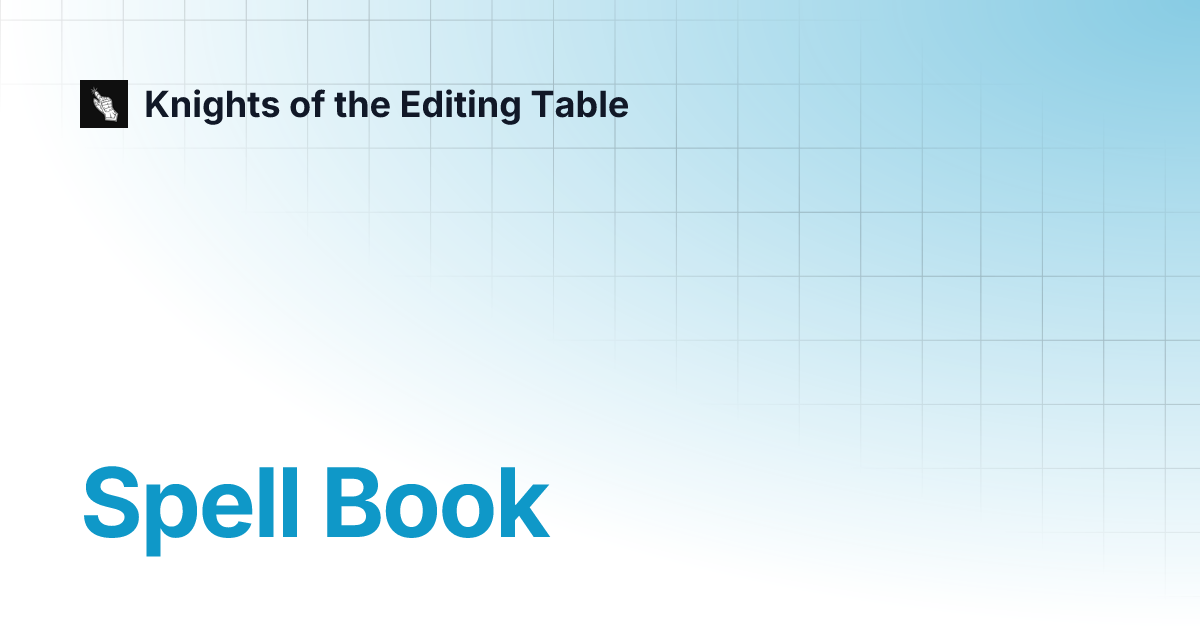 Spell Book | Knights of the Editing Table